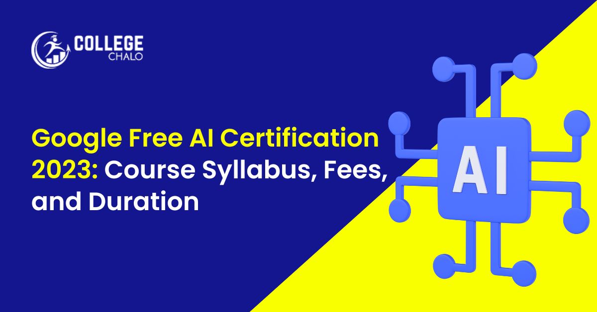 Google Free AI Certification 2023: Course Syllabus, Fees, and Duration