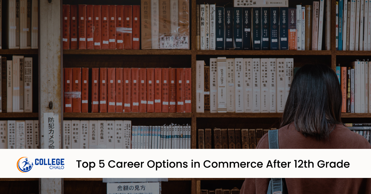 Top 5 Career Options in Commerce After 12th Grade - College Chalo