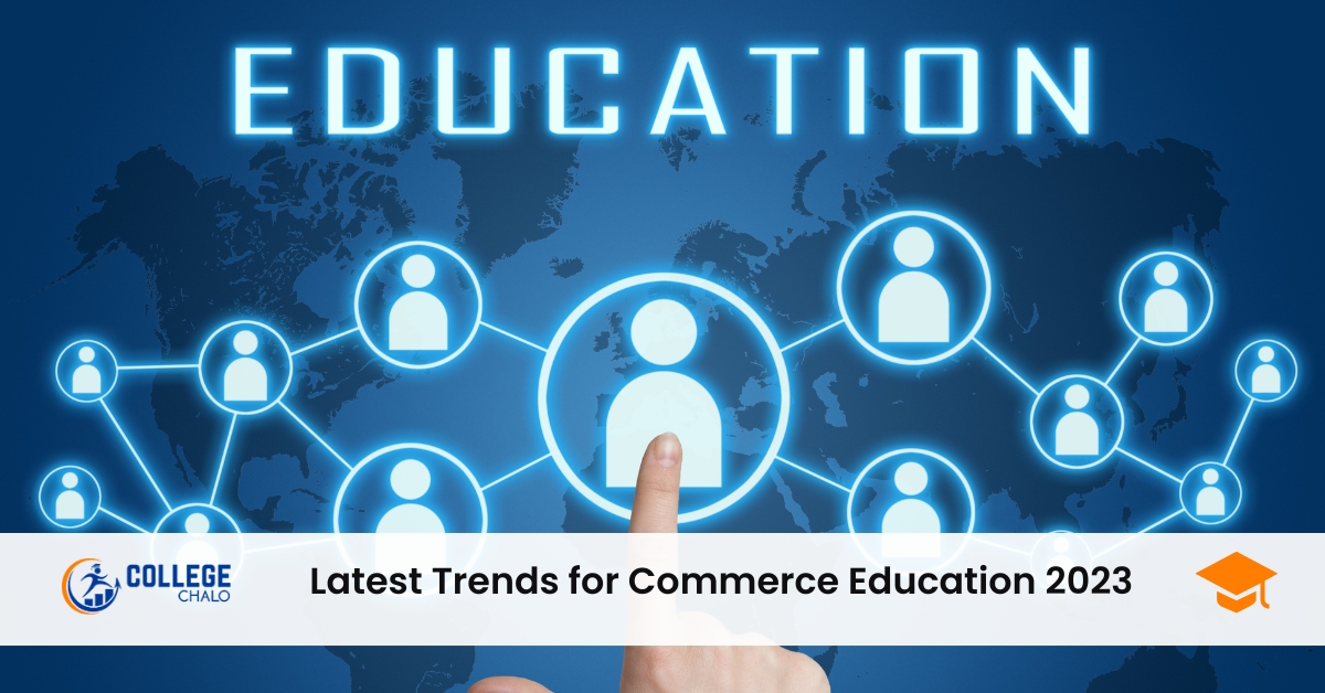 Latest Trends in Commerce Education 2023 - College Chalo