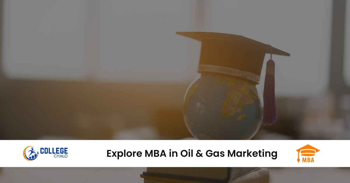 Explore MBA in Oil & Gas Marketing - College Chalo