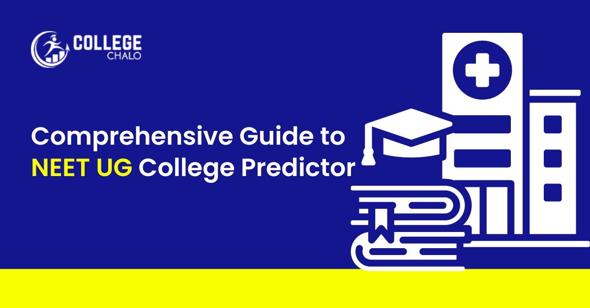 Comprehensive Guide to NEET UG College Predictor - College Chalo