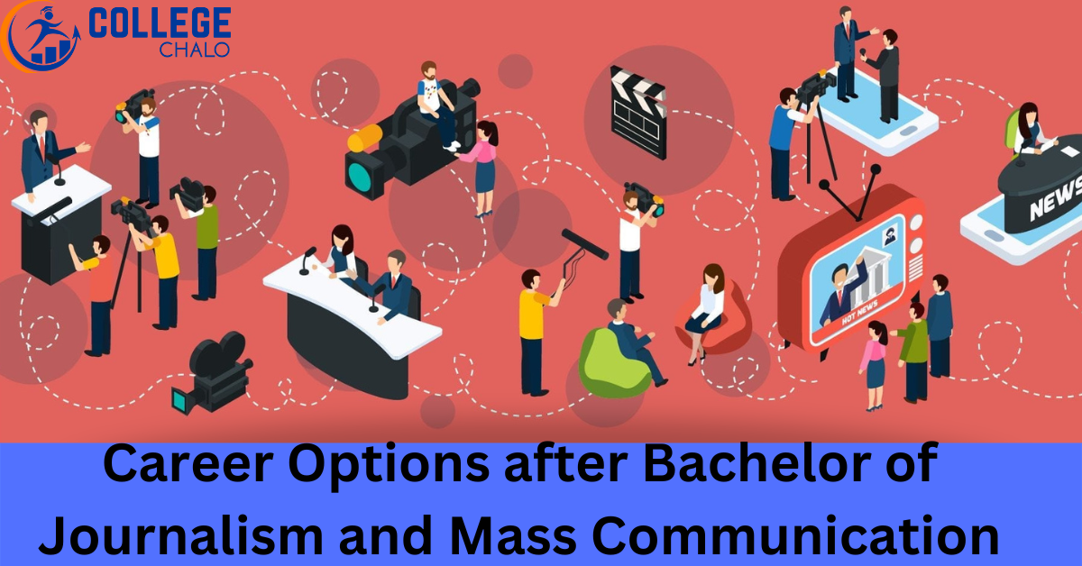 Exploring Diverse Career Options after Bachelor of Journalism and Mass Communication - College Chalo