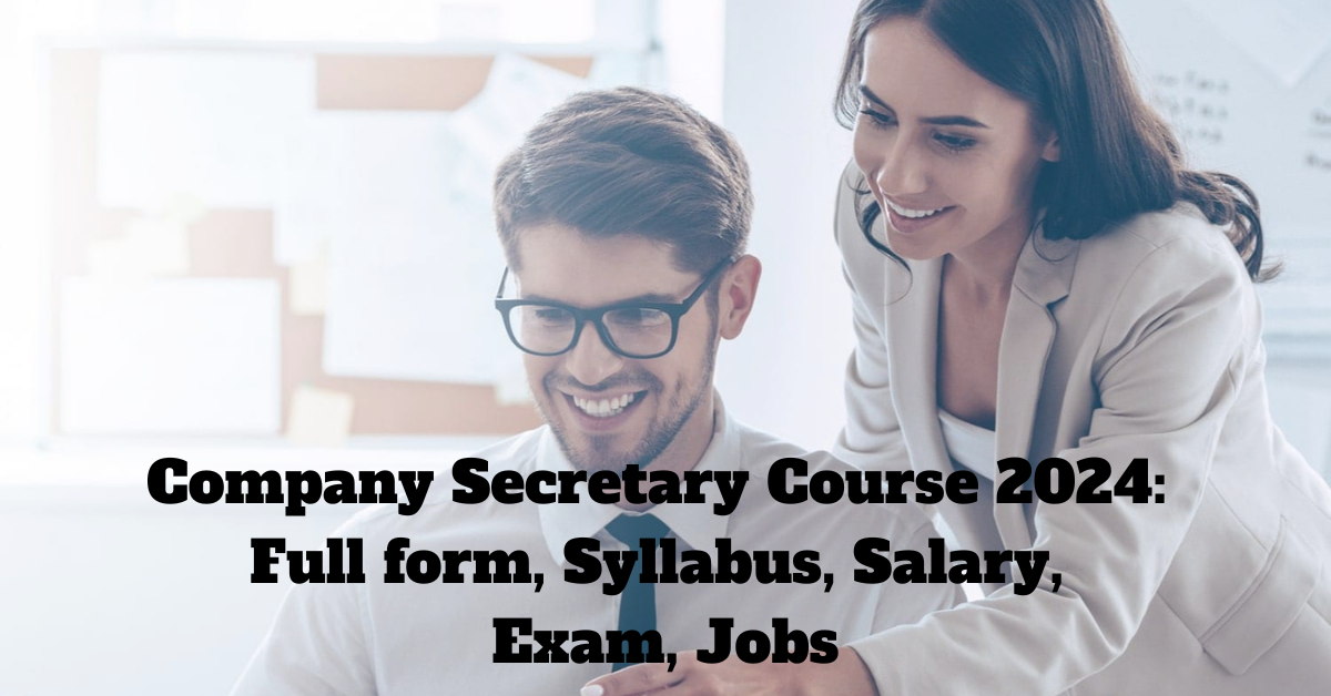 Company Secretary Course 2024: Full form, Syllabus, Salary, Exam, Jobs ...