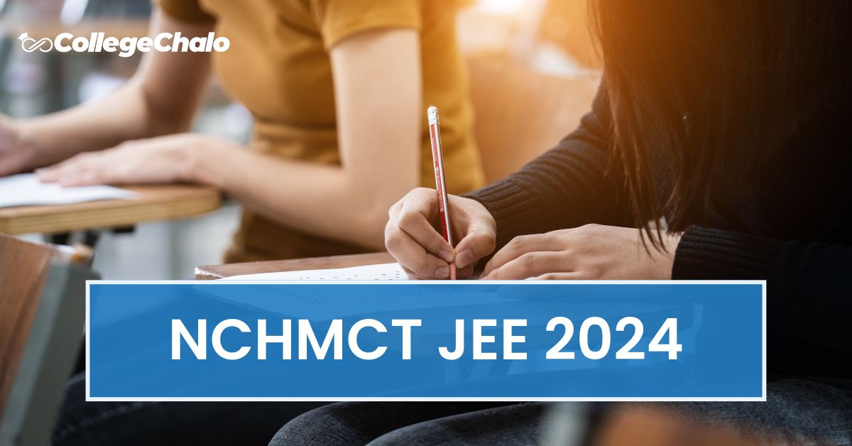 NCHMCT JEE 2024: Exam Pattern, Syllabus, Sample Papers & Preparation Tips