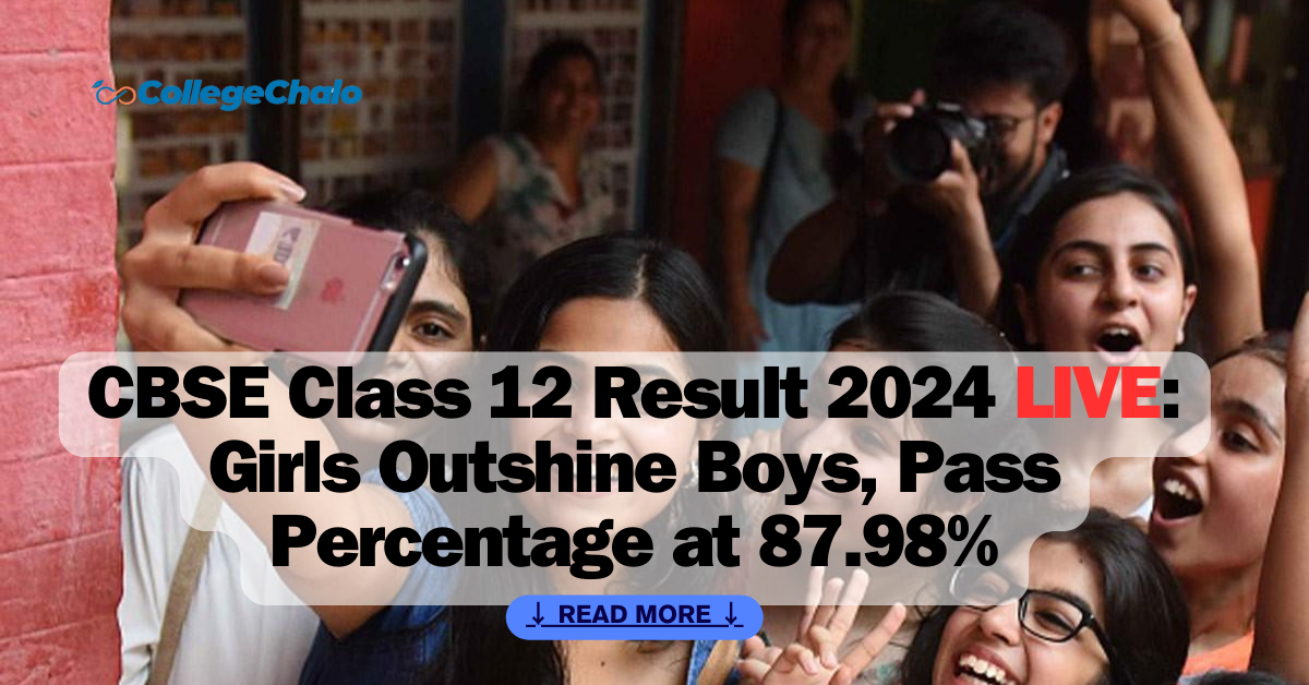 CBSE Class 12 Result 2024 LIVE: Girls Outshine Boys, Pass Percentage at 87.98% - College Chalo