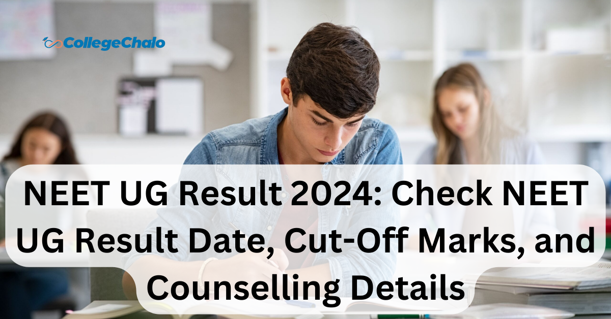 NEET UG Result 2024: Check NEET UG Result Date, Cut-Off Marks, and Counselling Details - College ...